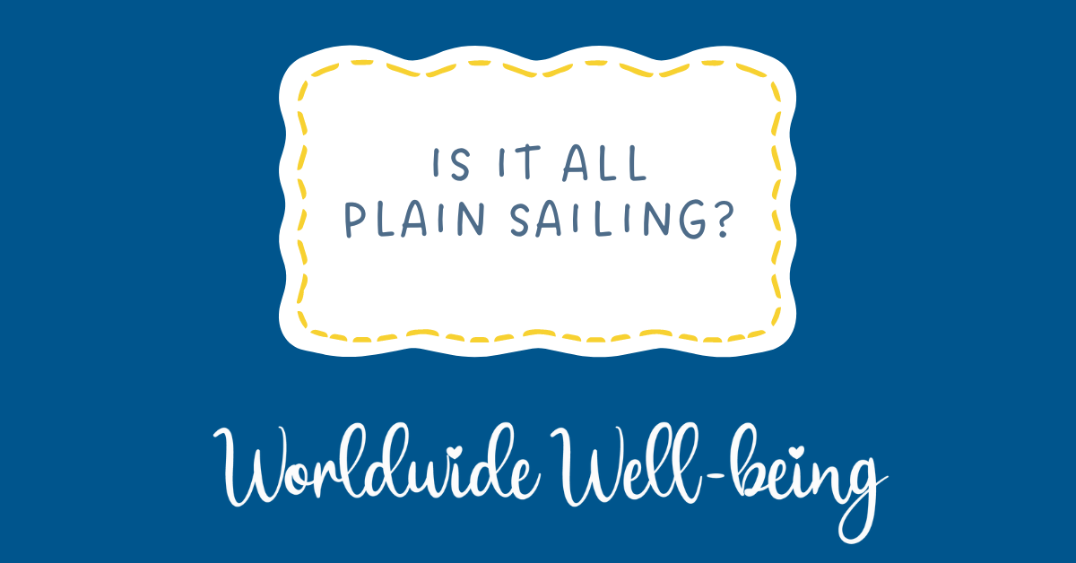 Is It All Plain Sailing? Sarie Taylor - Worldwide Well-Being