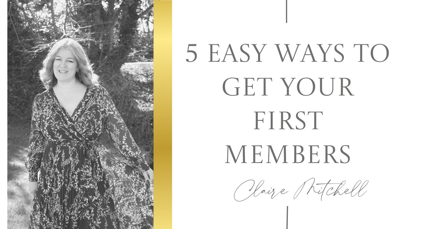 5 Easy Ways to Get Your First Members - Claire Mitchell