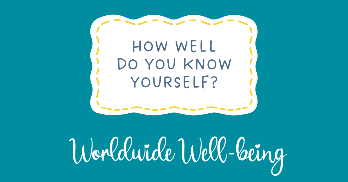 How Well Do You Know Yourself? Sarie Taylor - Worldwide Well-Being