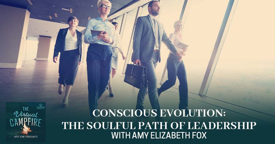 Conscious Evolution: The Soulful Path Of Leadership With Amy Elizabeth Fox