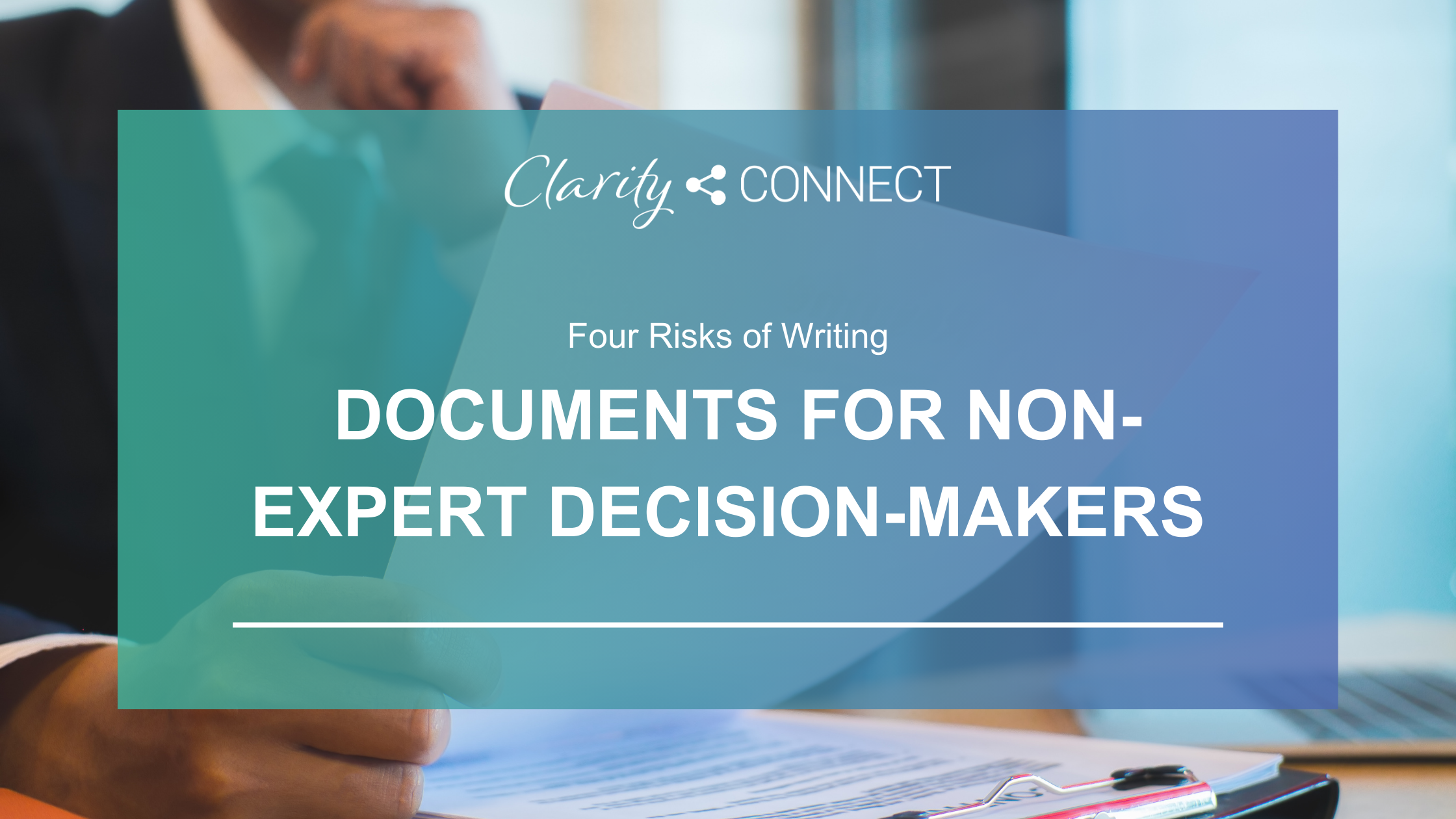 Four Risks of Writing Documents for Non-expert Decision-Makers Clarity ...