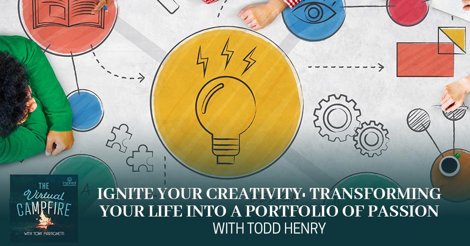 Ignite Your Creativity: Transforming Your Life Into A Portfolio Of Passion With Todd Henry