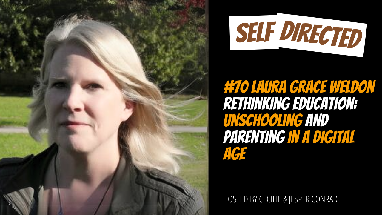 #70 Laura Grace Weldon | Rethinking Education: Unschooling and ...