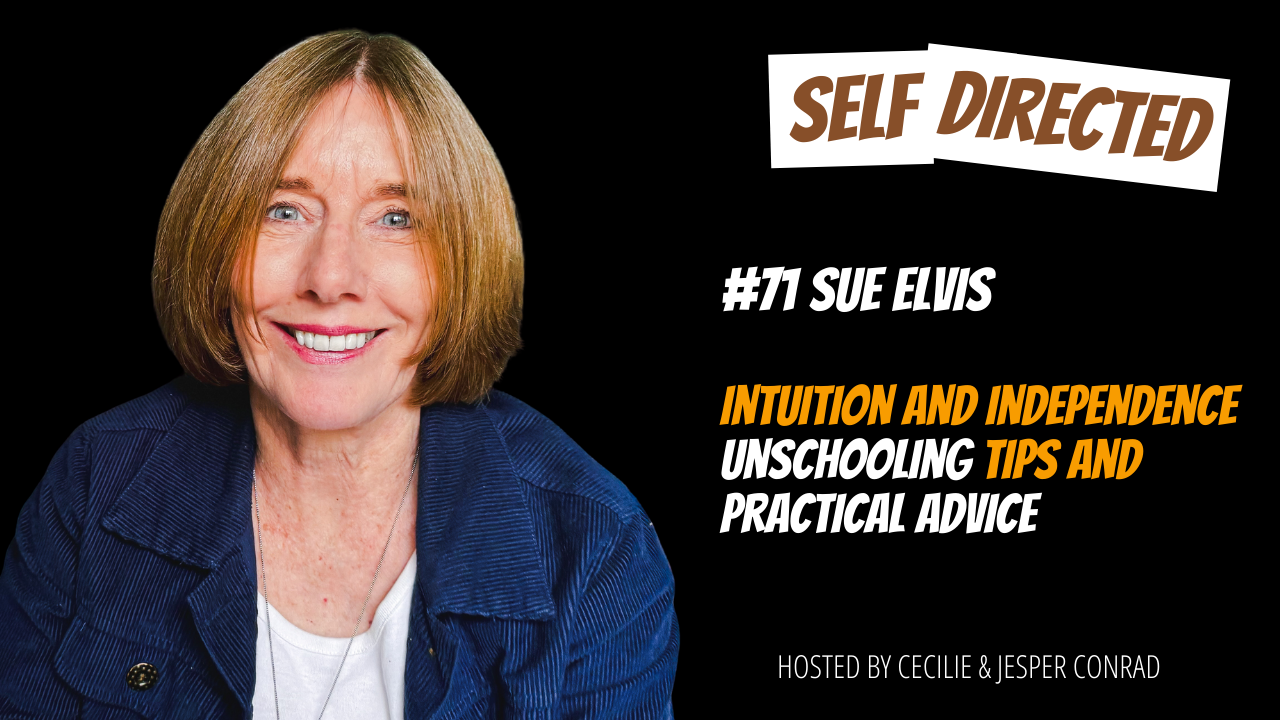 #71 Sue Elvis | Intuition and Independence: Unschooling Tips and ...