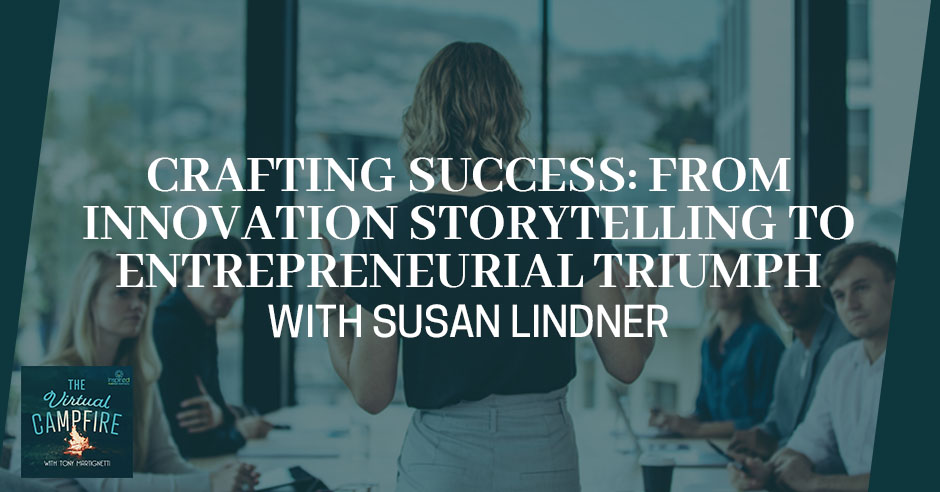 Crafting Success: From Innovation Storytelling To Entrepreneurial Triumph With Susan Lindner