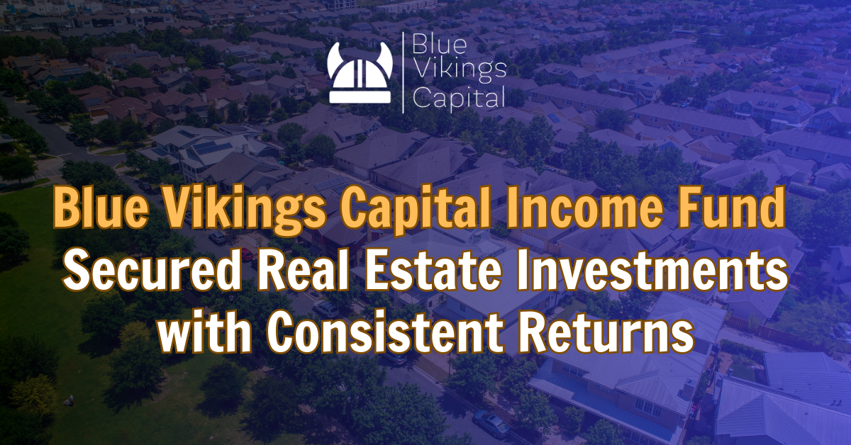 Blue Vikings Capital Income Fund | Secured Real Estate Investments with ...