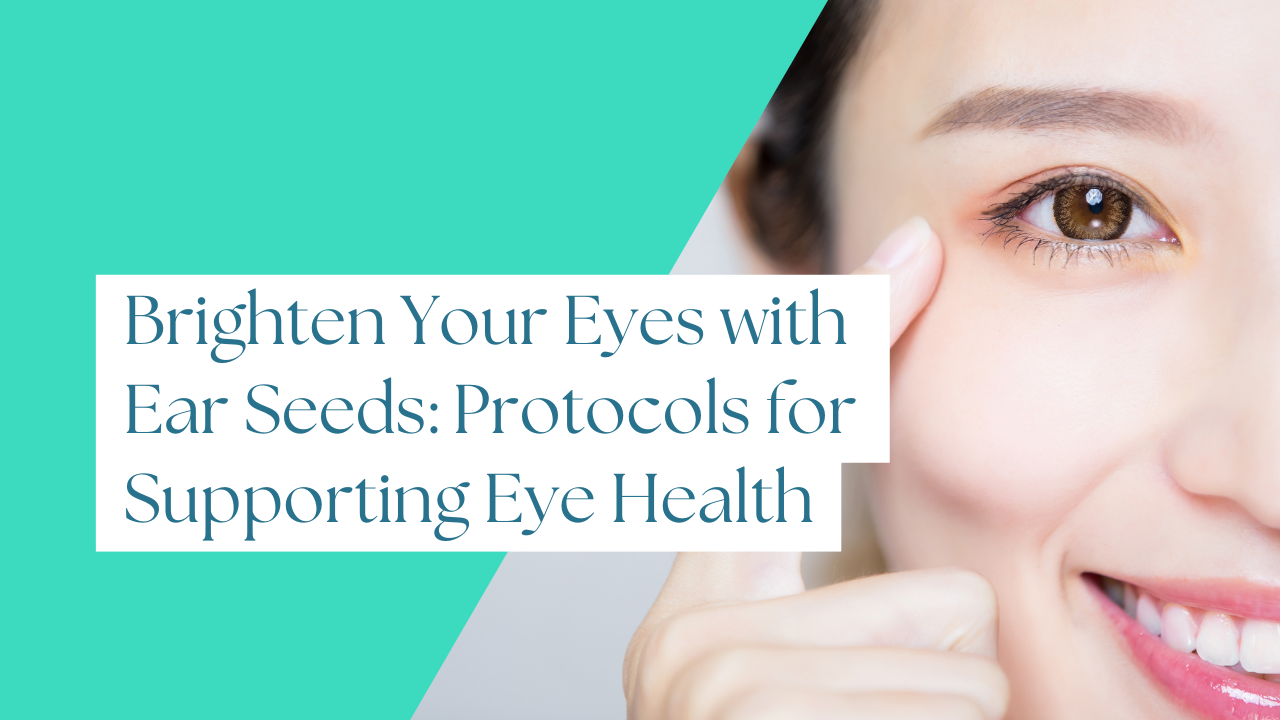 Ear Seeds for Eye Health - Ear Seeds Classes and Certification