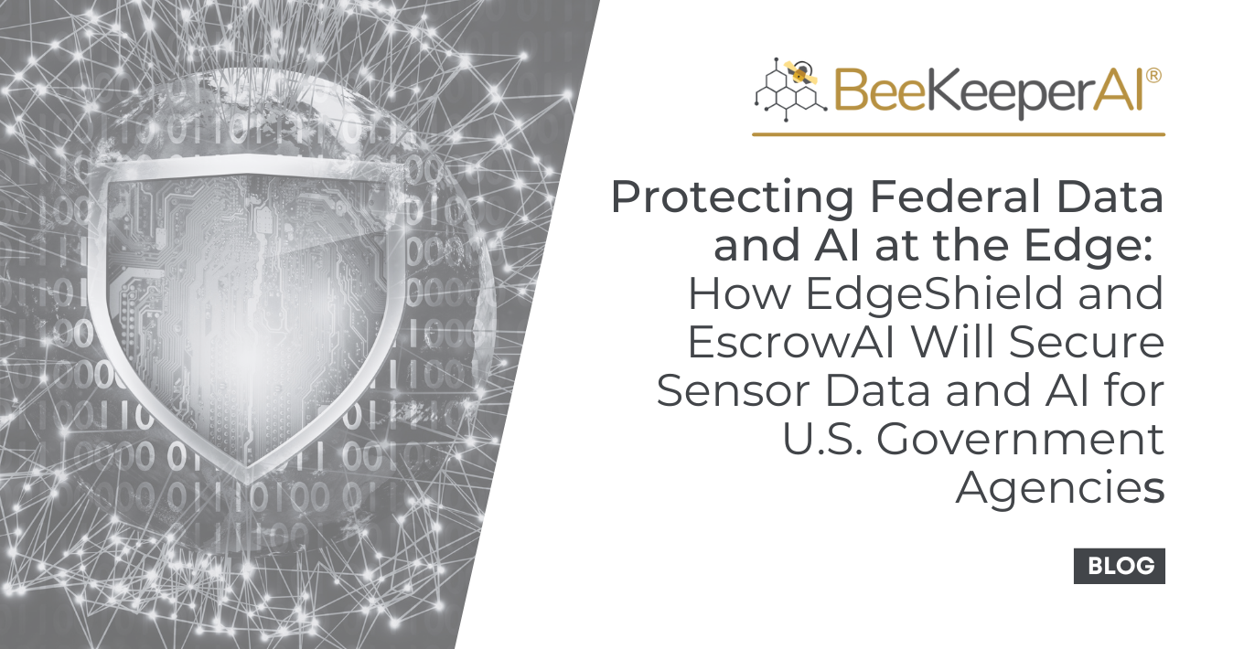 Protecting Federal Data and AI at the Edge: How EdgeShield and EscrowAI Secure Sensor Data and ...