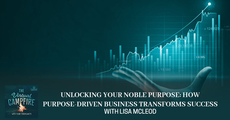 Unlocking Your Noble Purpose: How Purpose-Driven Business Transforms ...