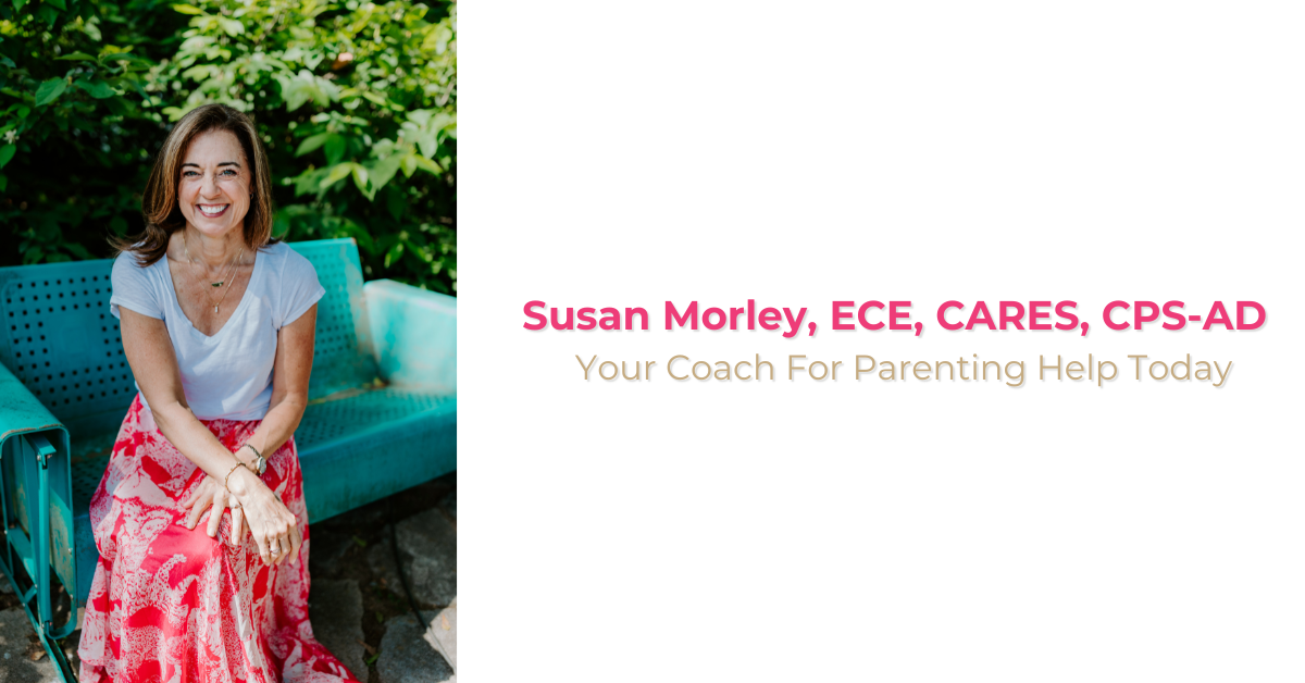 Susan Morley Your Coach For Parenting Help Today