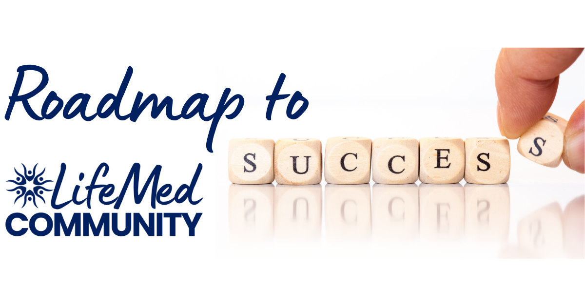 Premium Roadmap to Success - LifeMed Community Premium Roadmap to Success - LifeMed Community