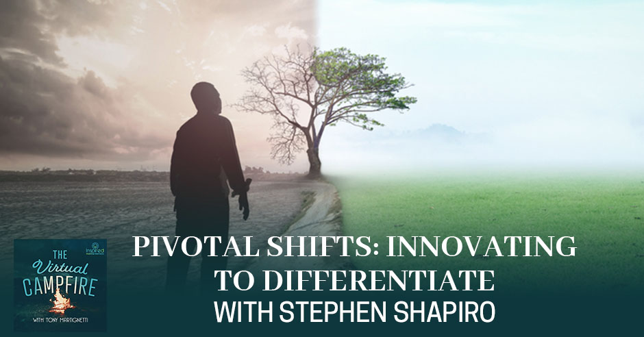 Pivotal Shifts: Innovating To Differentiate With Stephen Shapiro