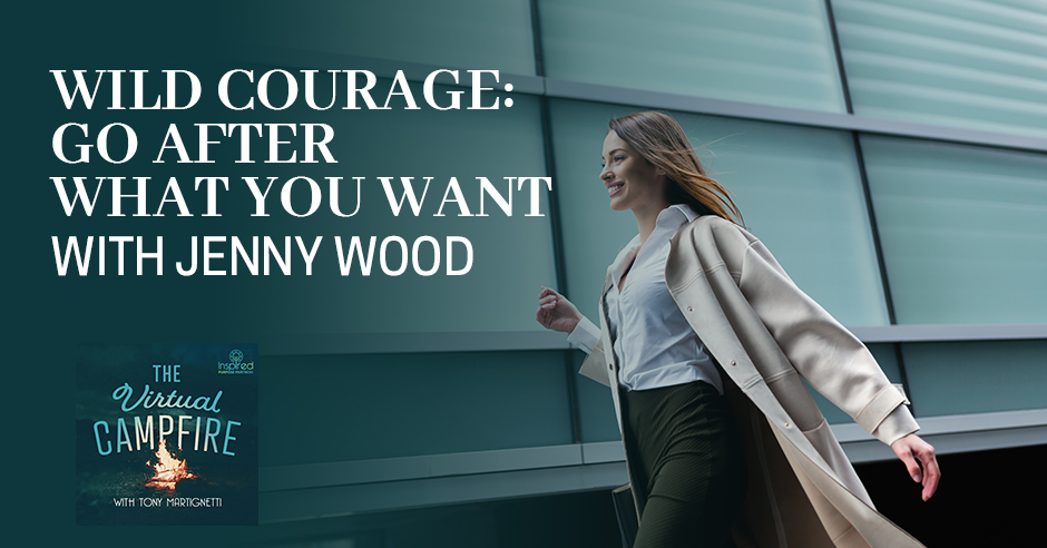 Wild Courage: Go After What You Want With Jenny Wood
