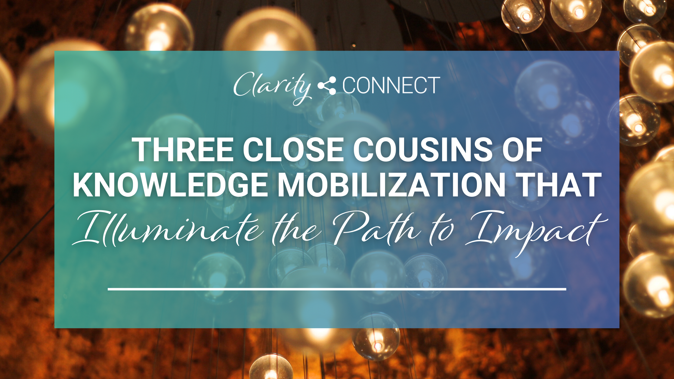 Three Close Cousins of Knowledge Mobilization that Illuminate the Path to Impact Clarity Connect ...