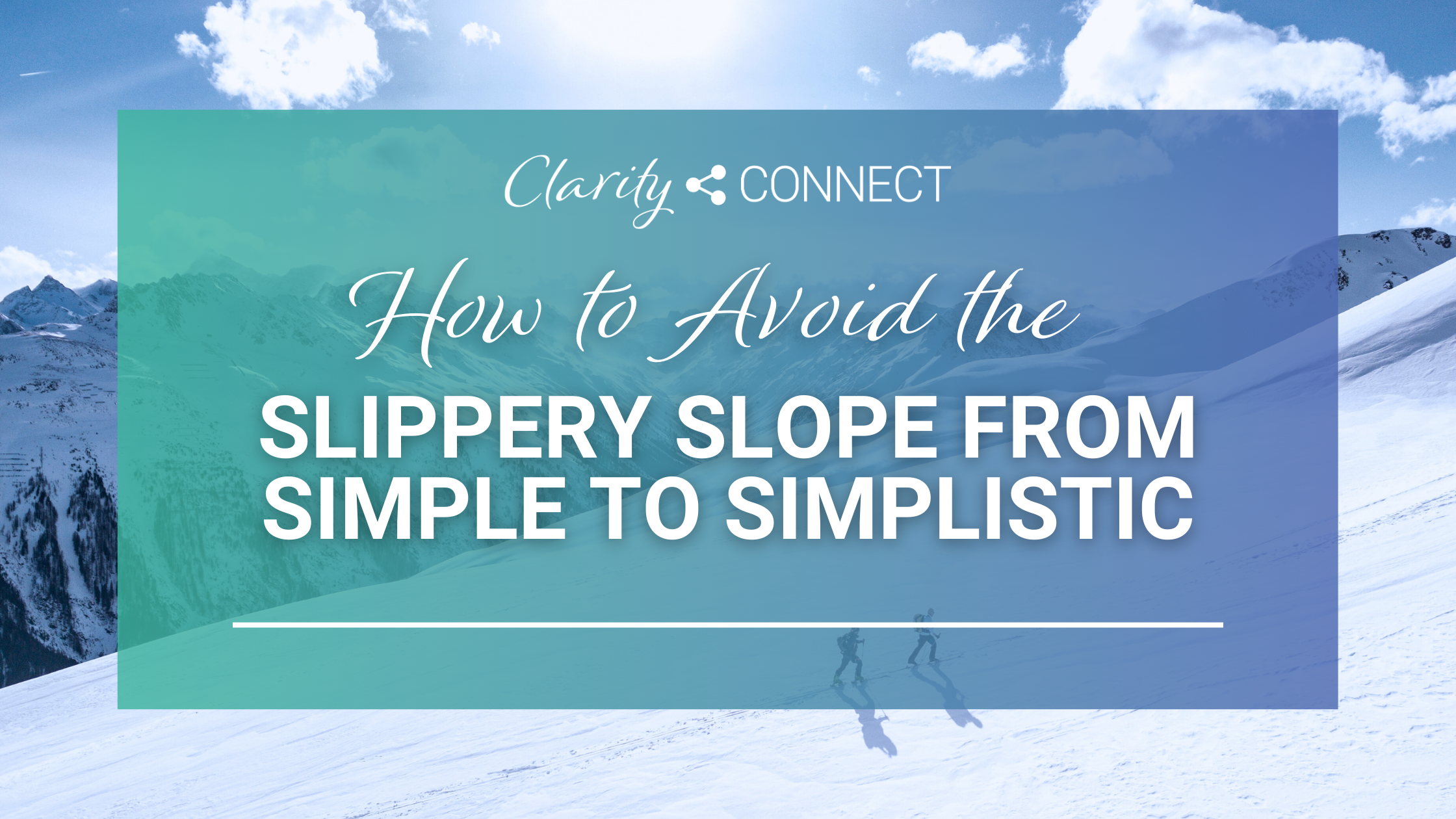 How to Avoid the Slippery Slope from Simple to Simplistic Clarity ...