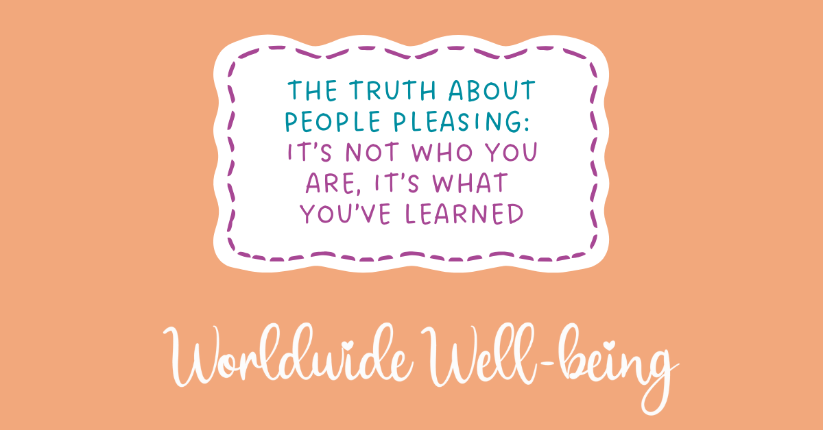 The Truth About People Pleasing: It’s Not Who You Are, It’s What You’ve ...