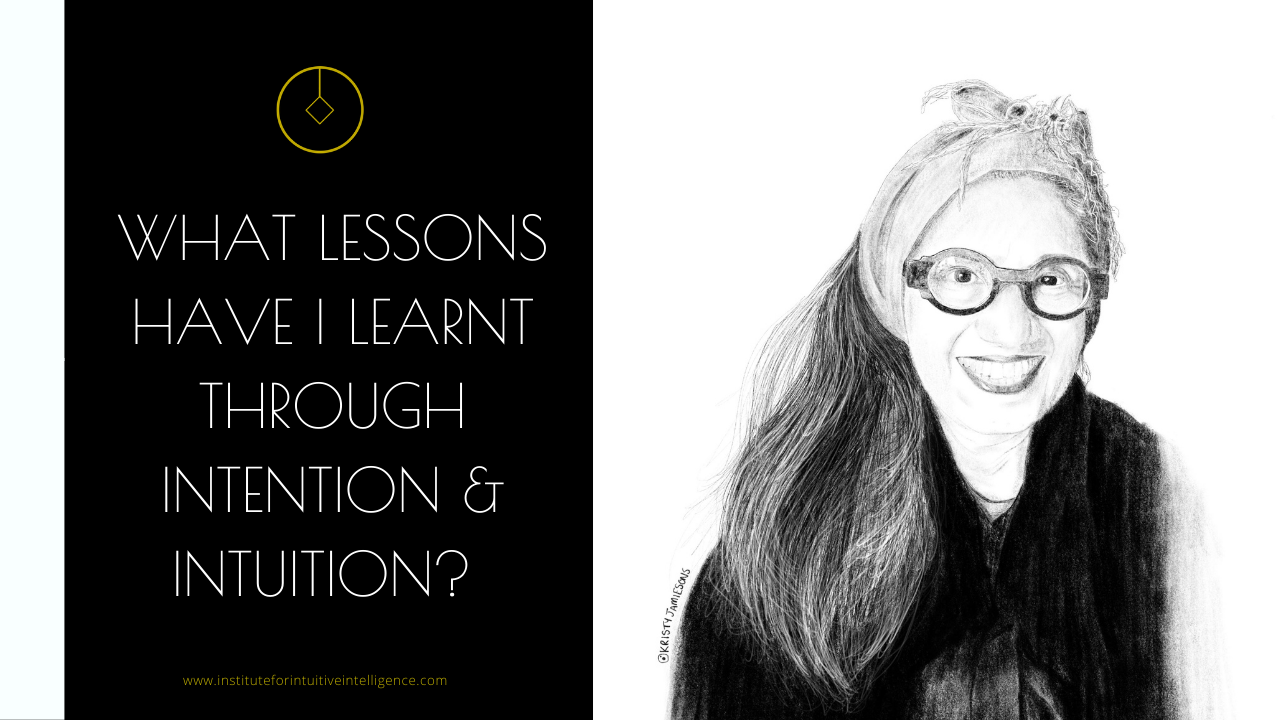What lessons have I learnt through Intention & Intuition? Institute for ...