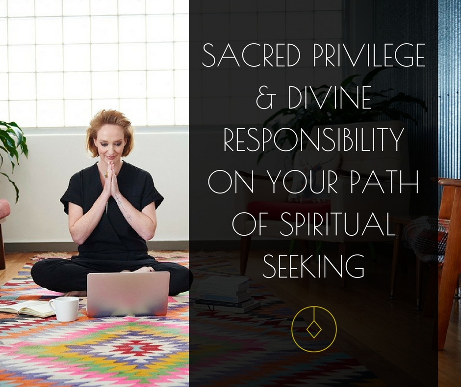 Sacred Privilege And Divine Responsibility On Your Path Of Spiritual ...