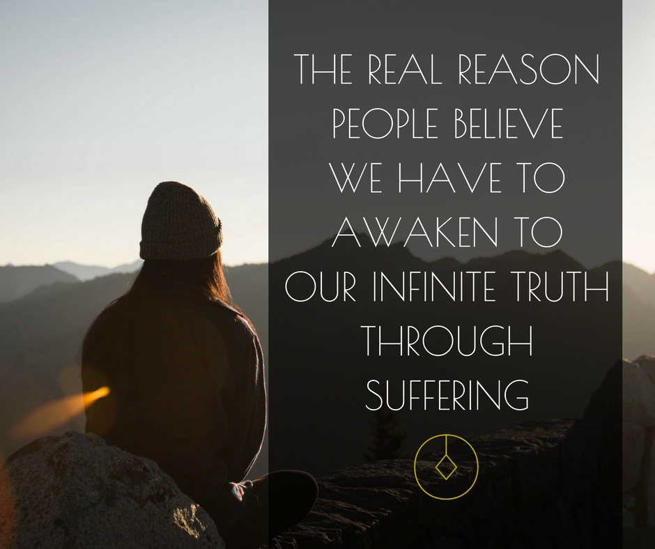 The Real Reason People Believe We Have To Awaken To Our Infinite Truth ...