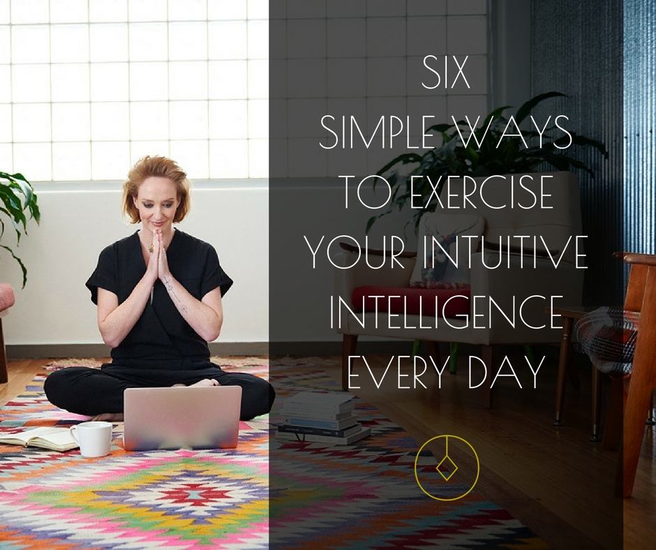 6 simple ways to exercise your intuitive intelligence every day ...