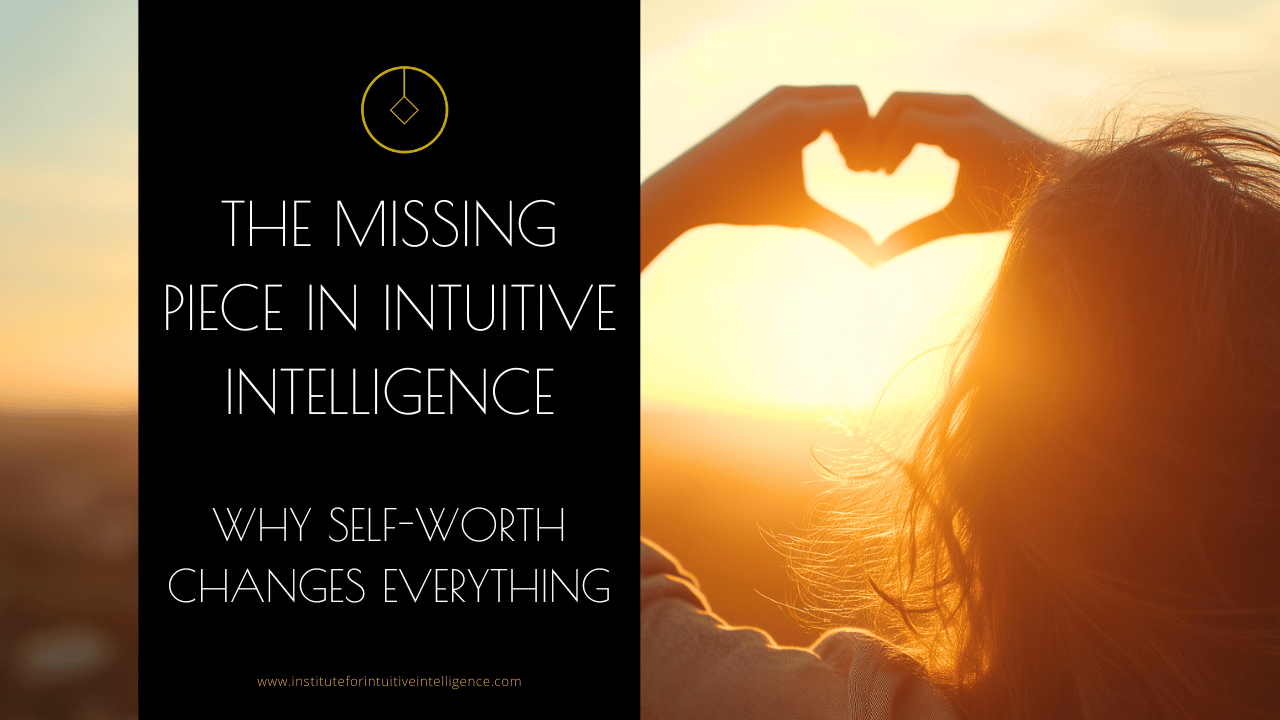 The Missing Piece in Intuitive Intelligence: Why Self-Worth Changes Everything Institute for ...