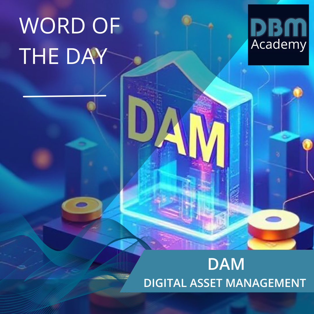 Word of the day | DAM - Digital Asset Management - DBM Academy