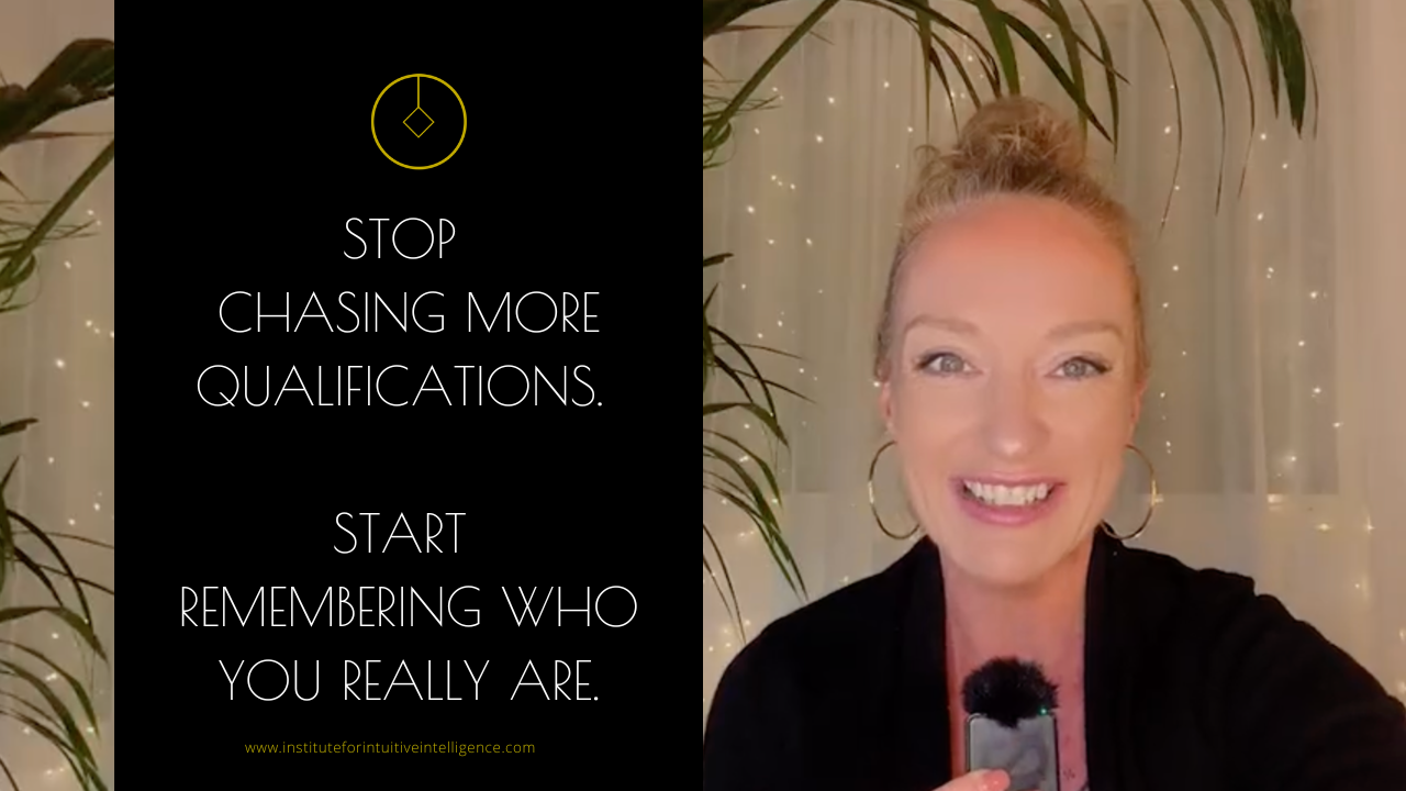 Stop Chasing More Qualifications. Start Remembering Who You Really Are ...