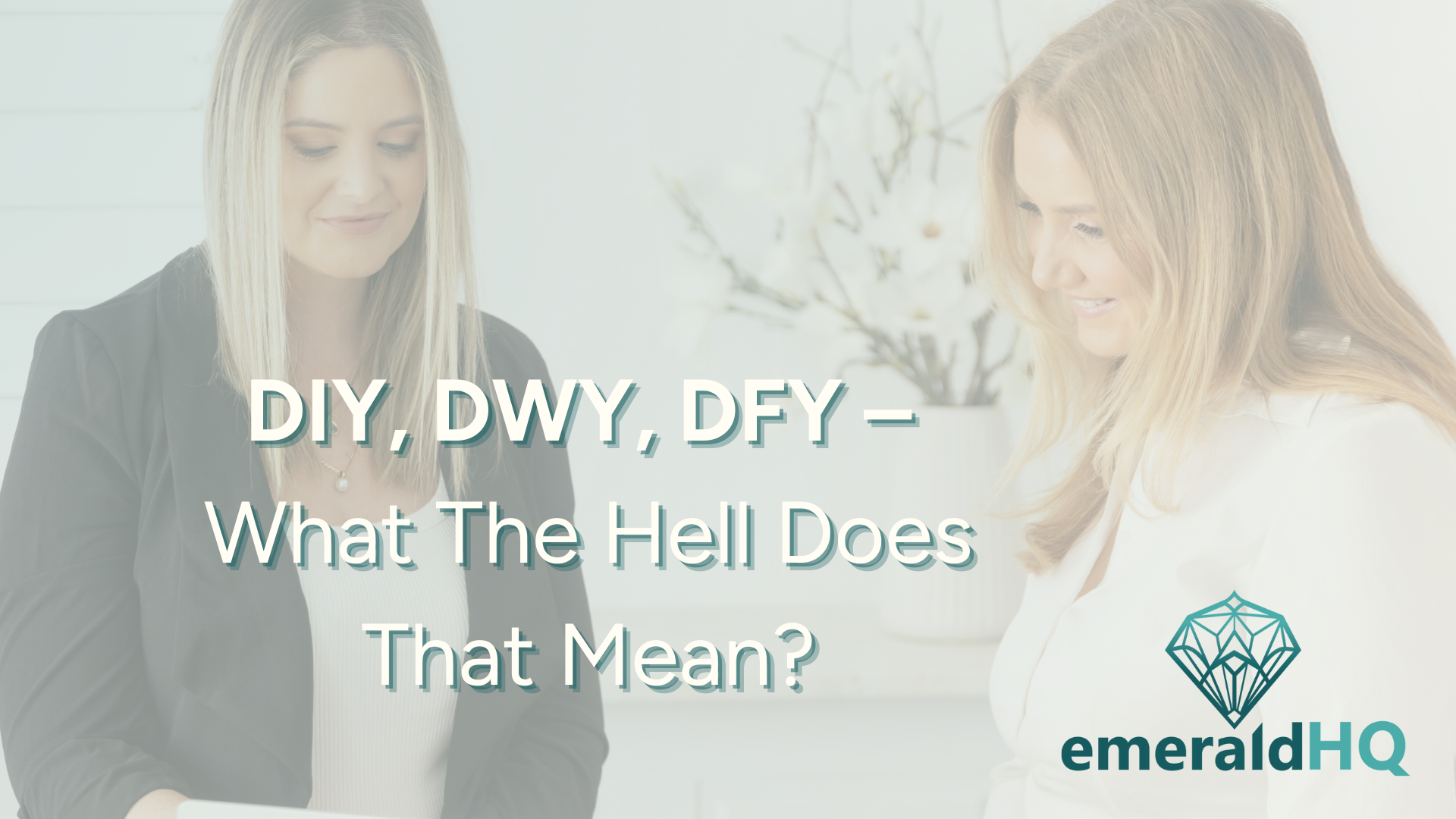 DIY, DWY, DFY - What The Hell Does That Mean? Emerald HQ