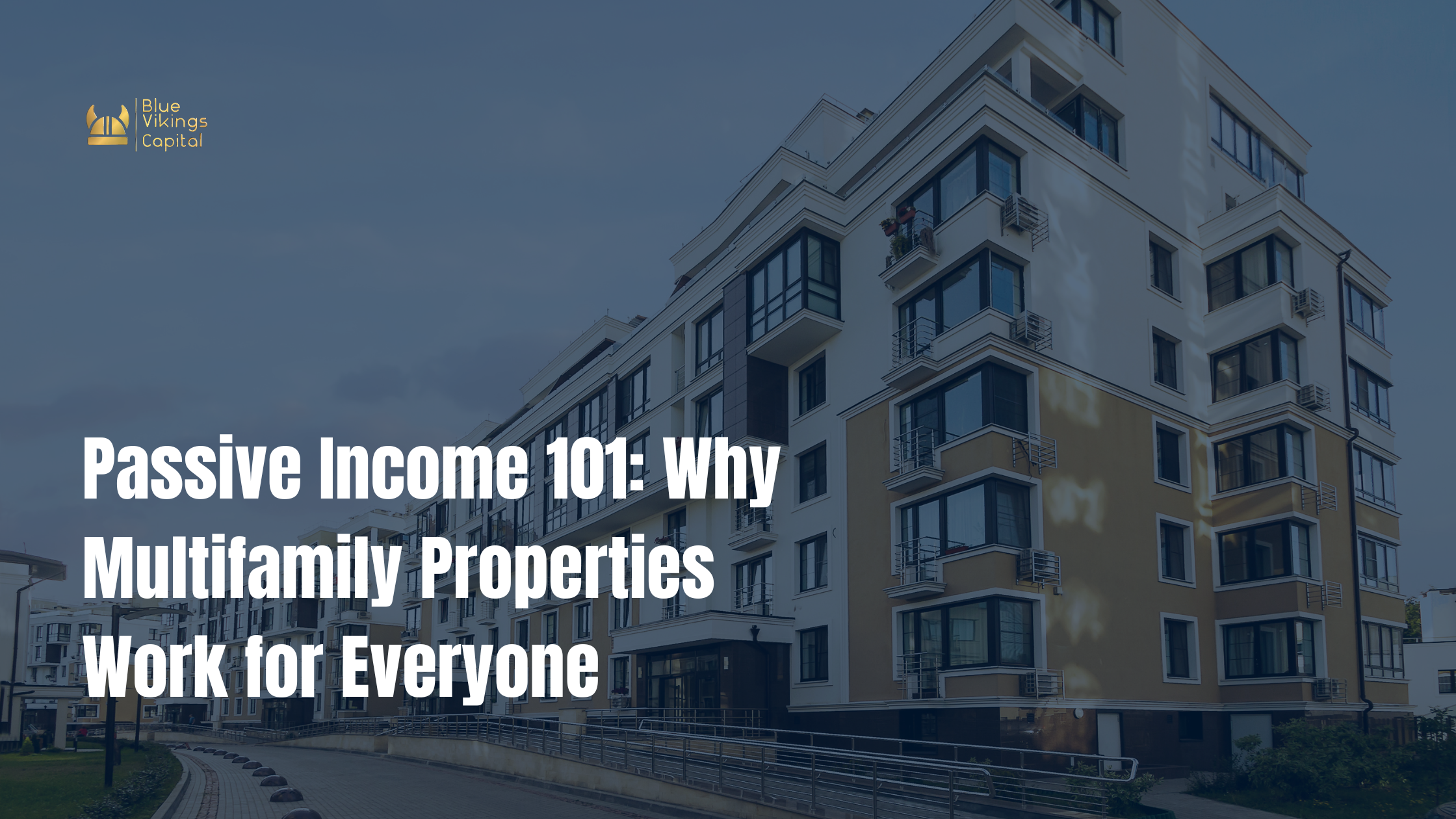 Passive Income 101: Why Multifamily Properties Work for Everyone
