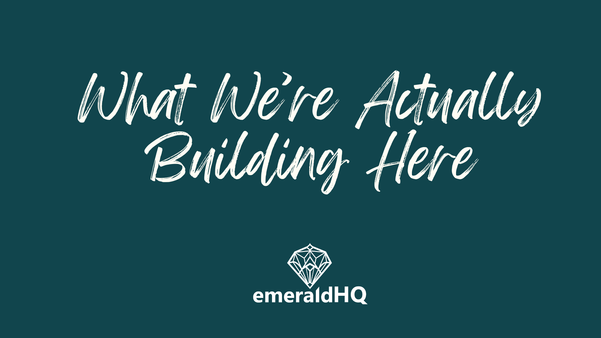 What We’re Actually Building Here Emerald HQ