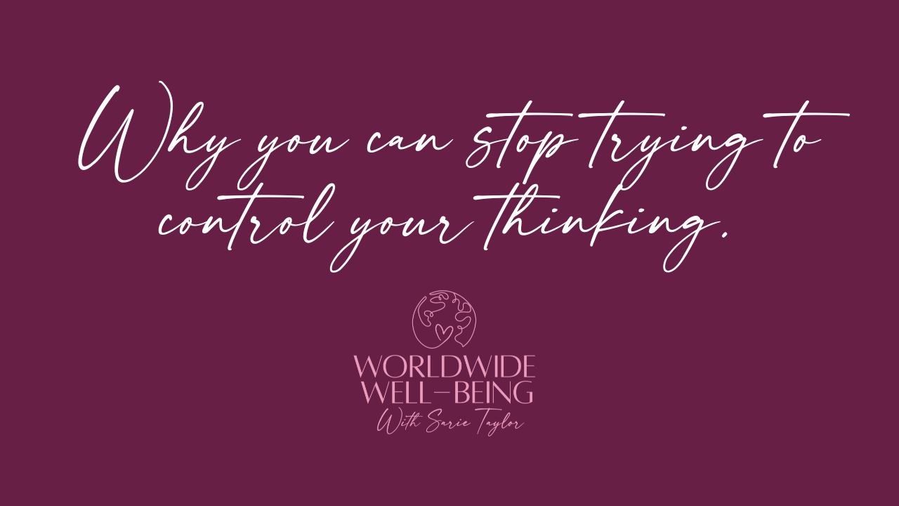 Why You Can Stop Trying to Control Your Thinking Sarie Taylor ...