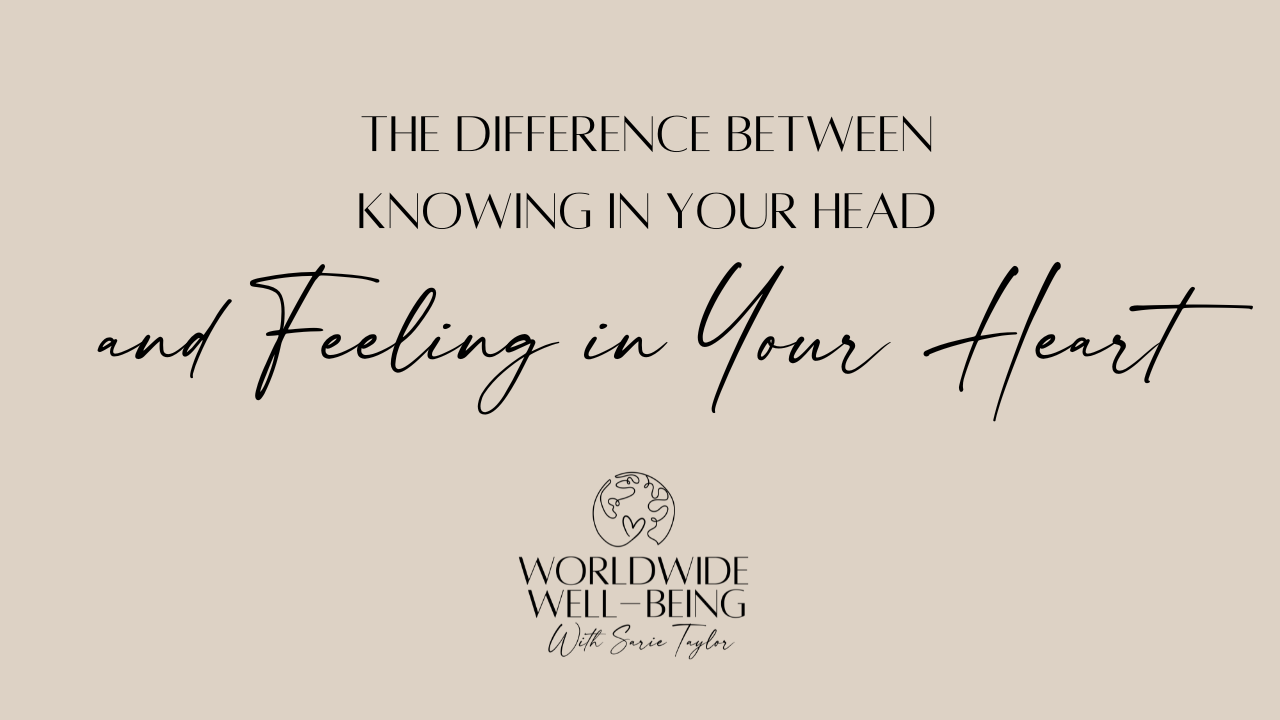 The Difference Between Knowing in Your Head and Feeling in Your Heart ...
