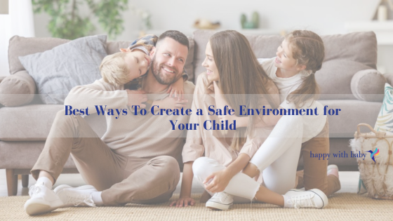 Best Ways To Create a Safe Environment for Your Child