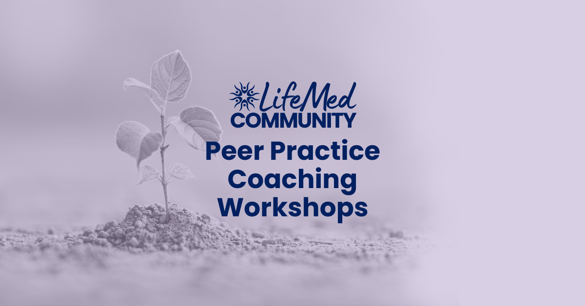 Peer Practice Coaching Workshops - LifeMed Community
