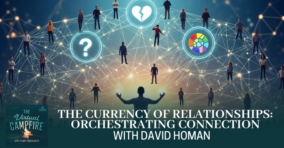 The Currency Of Relationships: Orchestrating Connection With David Homan