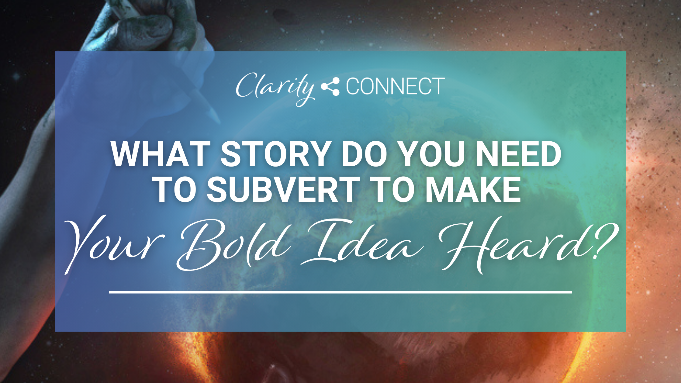 What Story Do You Need to Subvert to Make Your Bold Idea Heard? Clarity ...