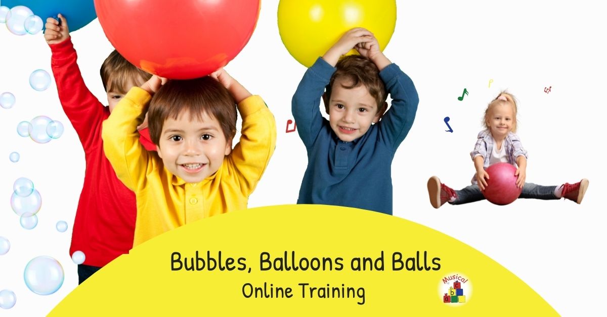 Bubbles, Balloons and Balls - Music in the Early Years