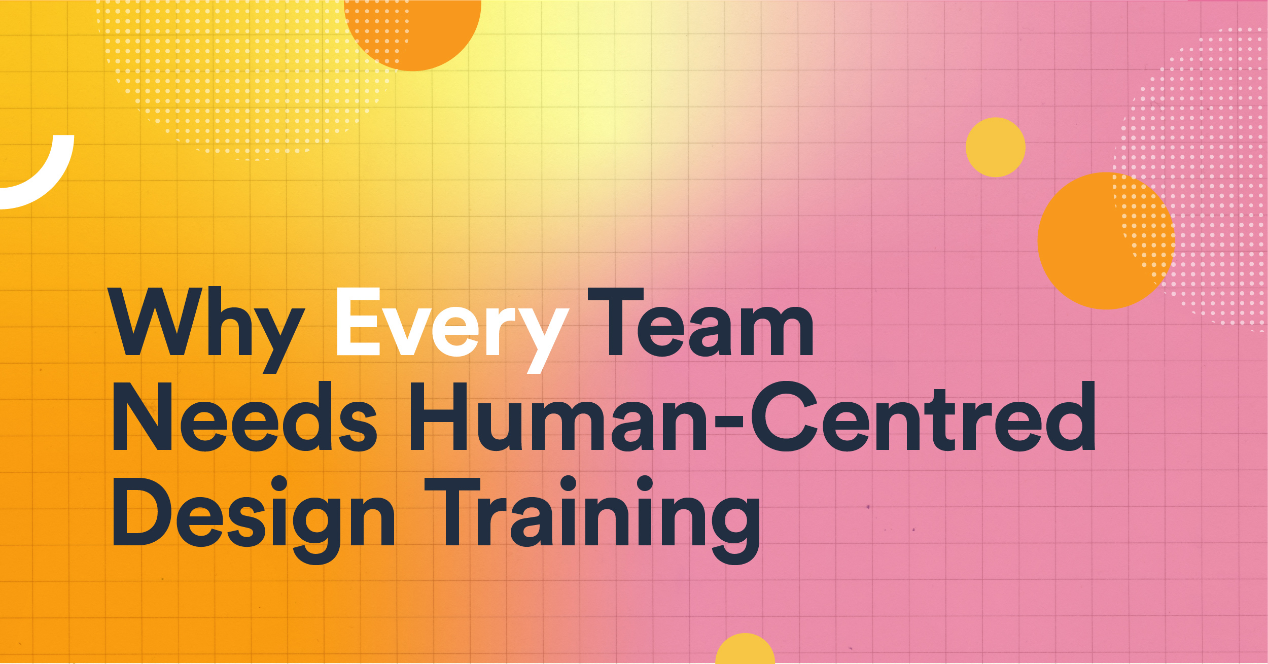 Why Every Team Needs Human-Centred Design Training