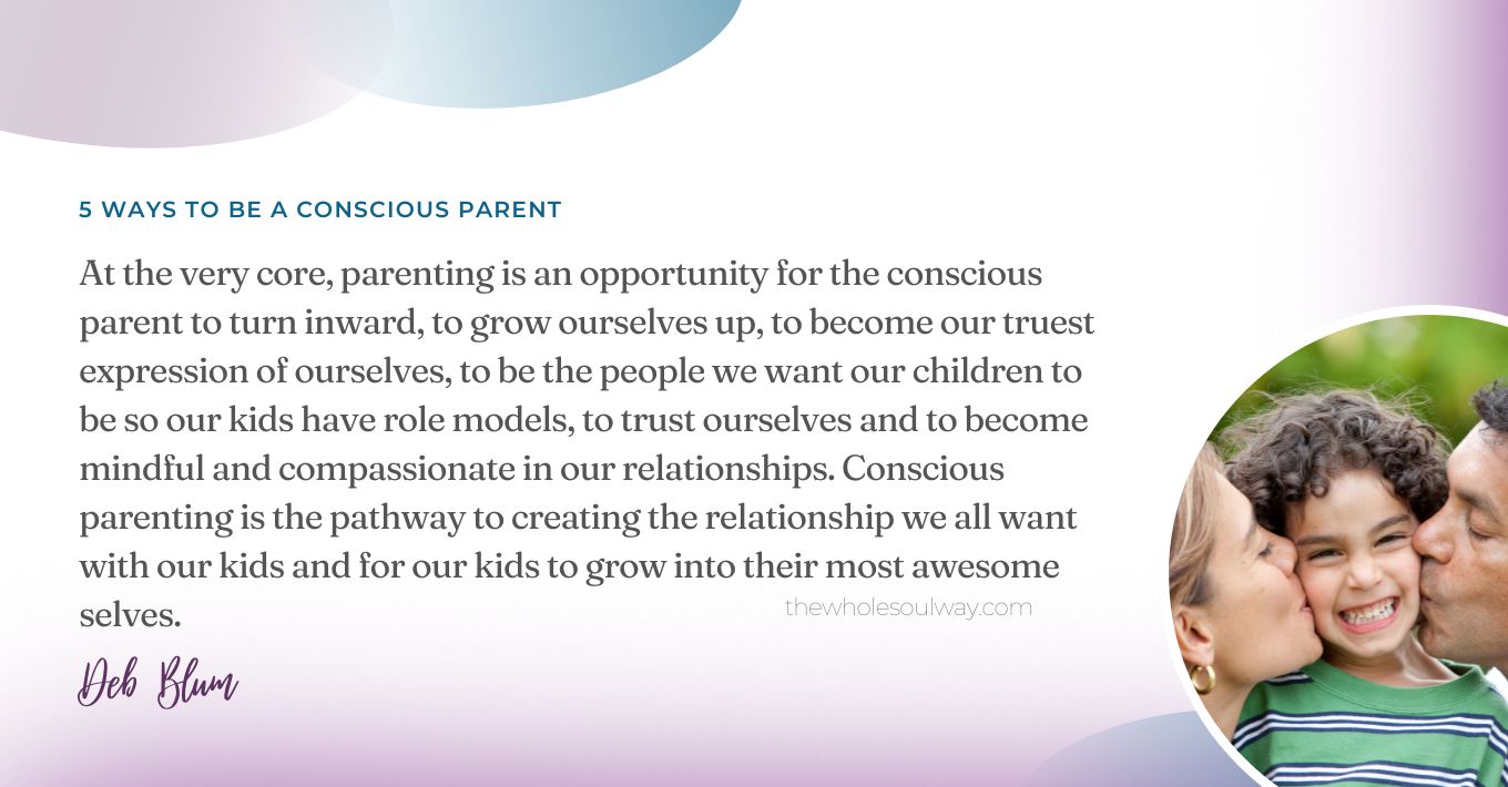 5 Ways to Be a Conscious Parent - The Whole Soul Way™