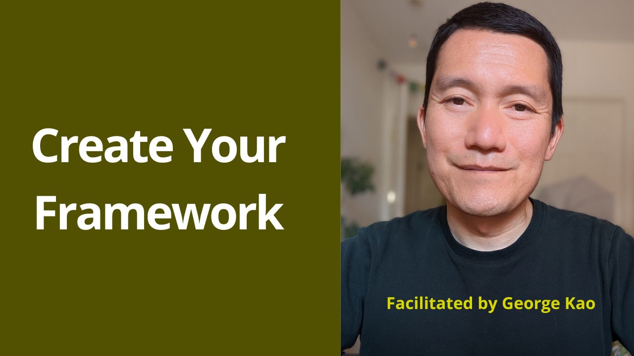 Create Your Framework - Course - George Kao