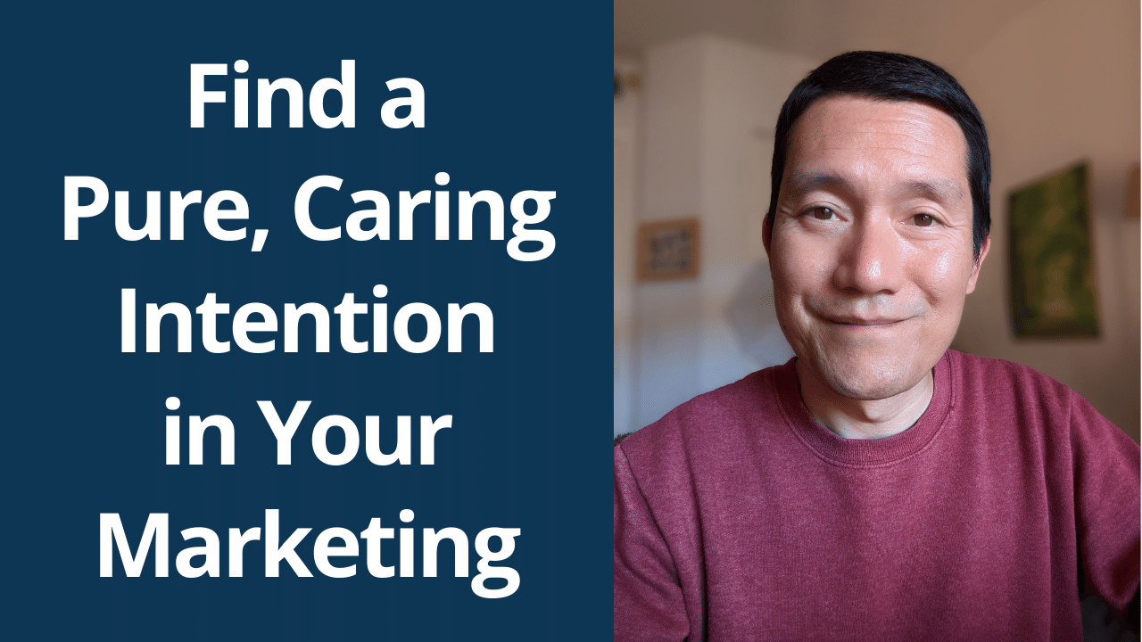 Purity of Intention in Your Marketing - George Kao