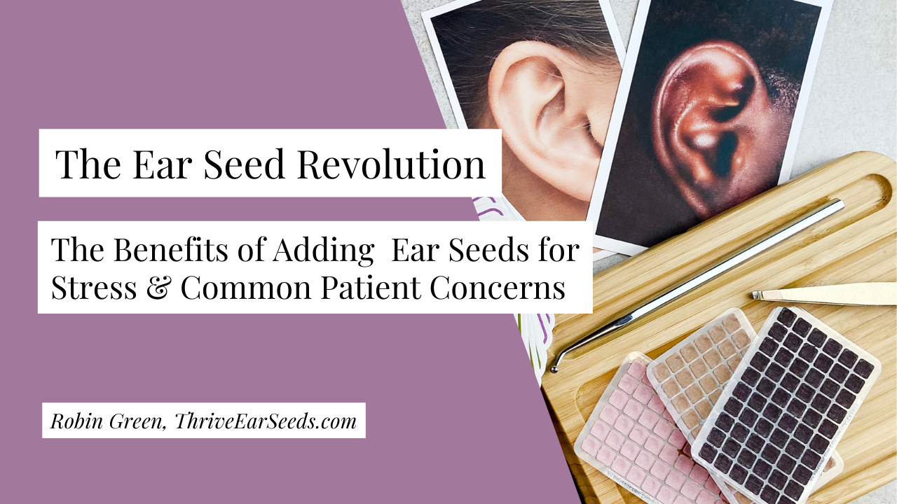 Are Ear Seeds Right for Your Patients? Ear Seeds Classes and Certification
