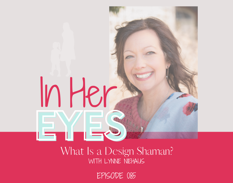 Episode 85: What Is a Design Shaman? - In Her Eyes Podcast
