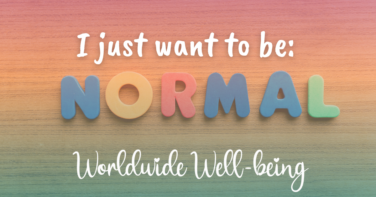 How Can I Be Normal? Sarie Taylor - Worldwide Well-Being