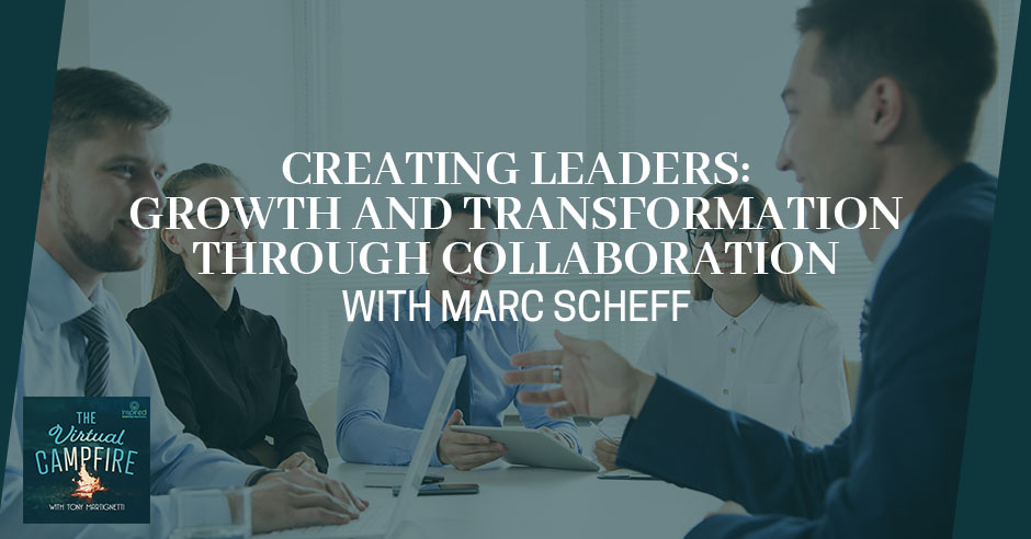 Creating Leaders: Growth And Transformation Through Collaboration With Marc Scheff