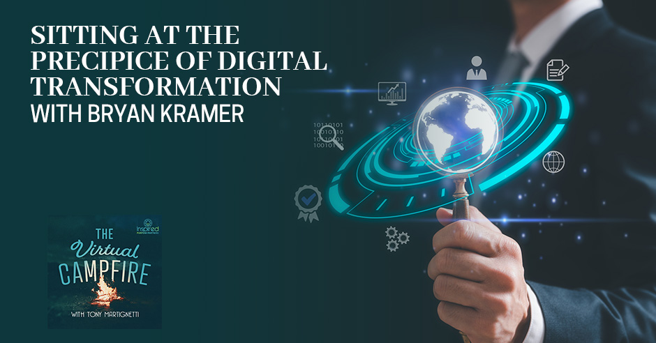 Sitting At The Precipice Of Digital Transformation With Bryan Kramer