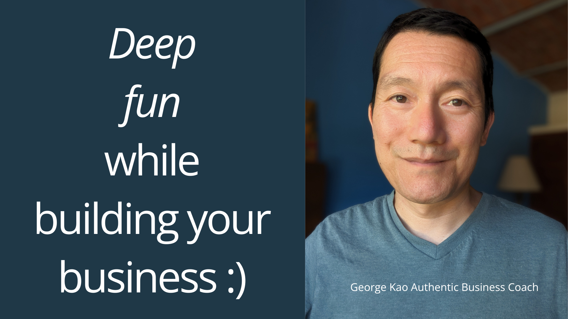 Deep "fun" while building your business :) - George Kao