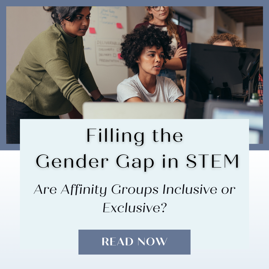 Filling the Gender Gap in STEM: Are Affinity Groups Inclusive or Exclusive?