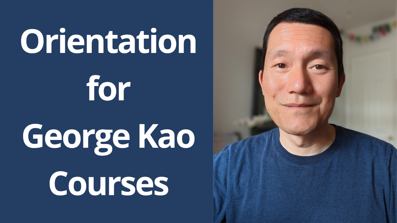 Orientation for George Kao's Courses - George Kao Courses