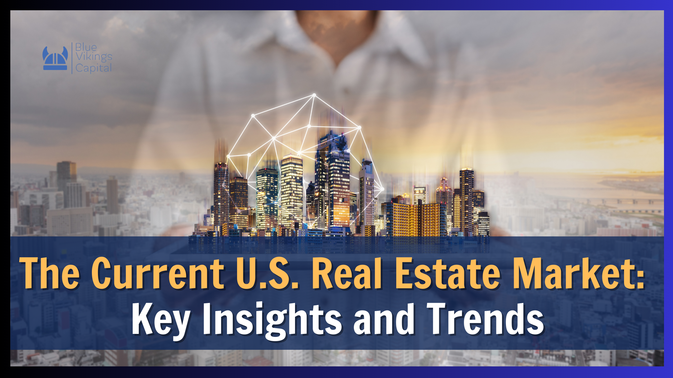 The Current U.S. Real Estate Market: Key Insights And Trends